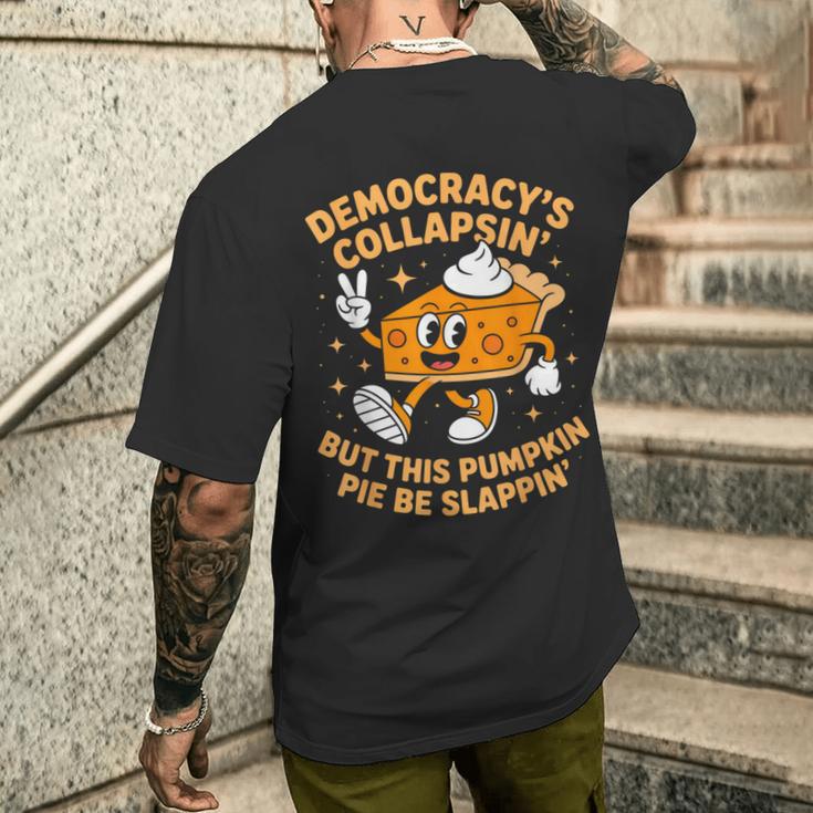 Democracy's Collapsin' But This Pumpkin Pie Be Slappin Meme Men's Back ...