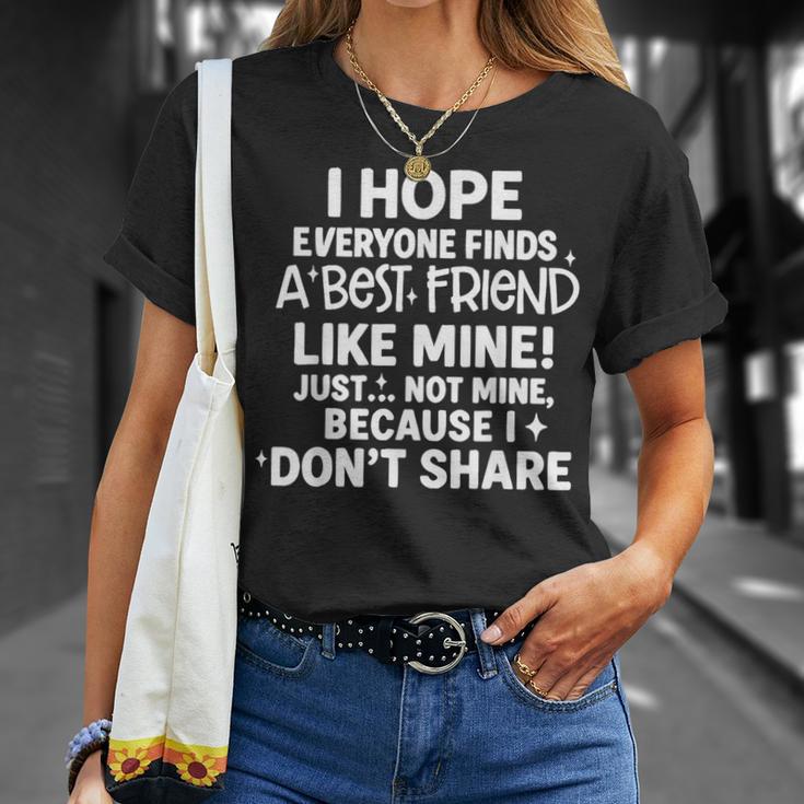 I Hope Everyone Finds A Best Friend Like Mine Just Not Mine T-Shirt ...