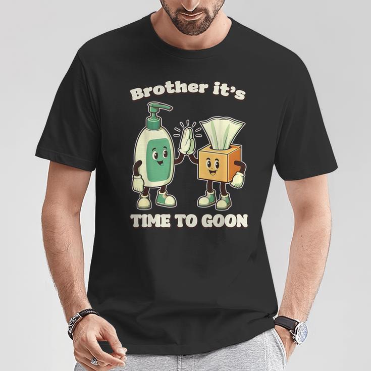 Brother It's Time To Goon Cringe Brainrot Meme Edging Gooner T-Shirt ...