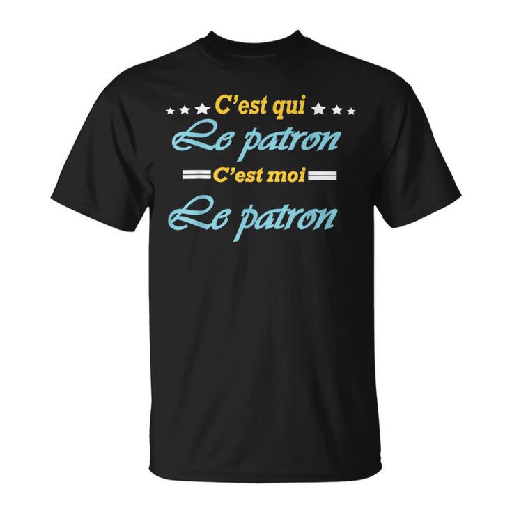 Humour-C'est Qui Le Patron C'est Moi Le Patron- T-Shirt | Cadeauxyz
