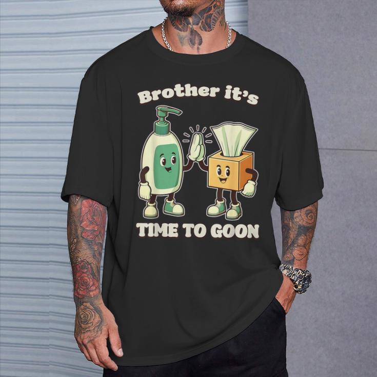 Brother It's Time To Goon Cringe Brainrot Meme Edging Gooner T-Shirt ...
